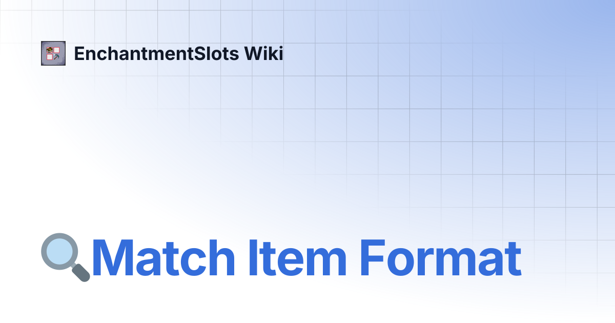🔍Match Item Format | EnchantmentSlots Wiki