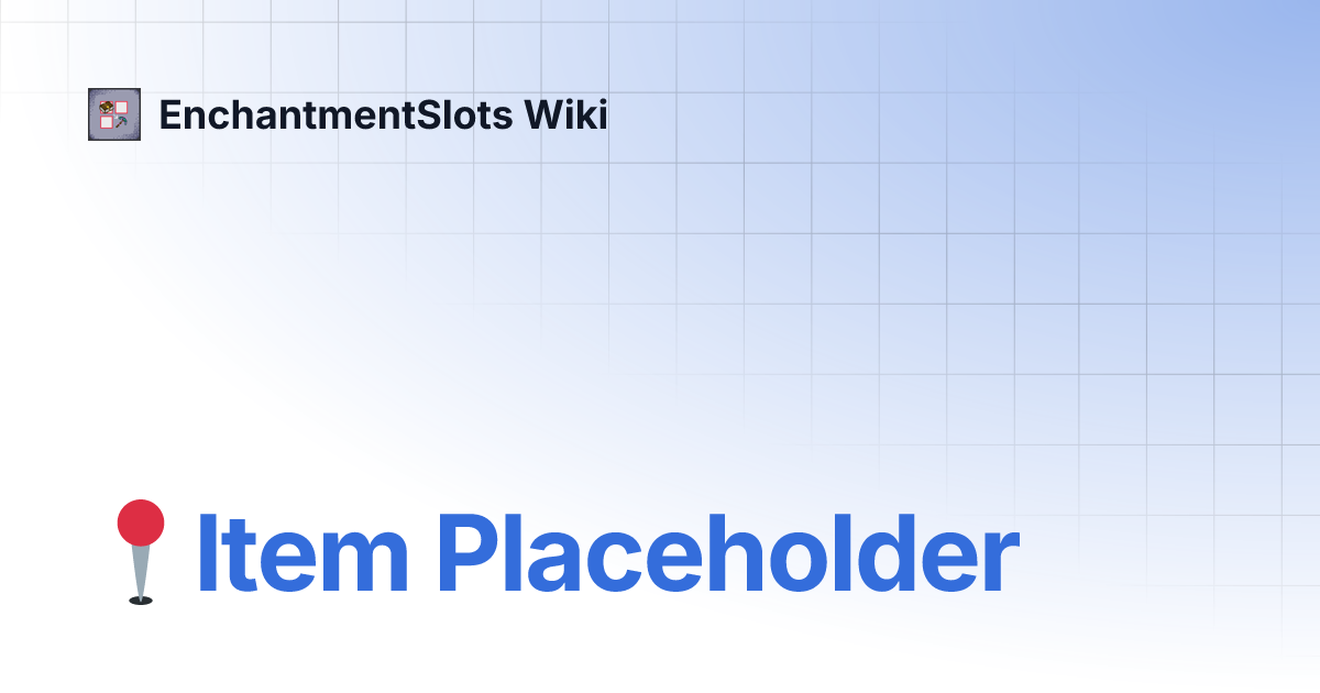 📍Item Placeholder | EnchantmentSlots Wiki